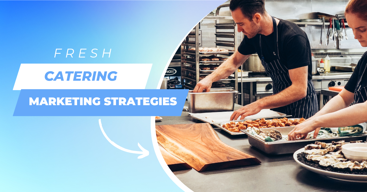 Fresh Catering Marketing Ideas to Boost Restaurant Sales