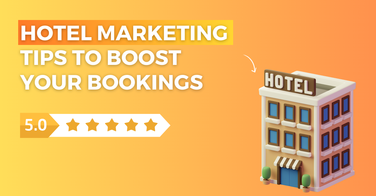 Hotel Marketing Tips to Boost Your Bookings