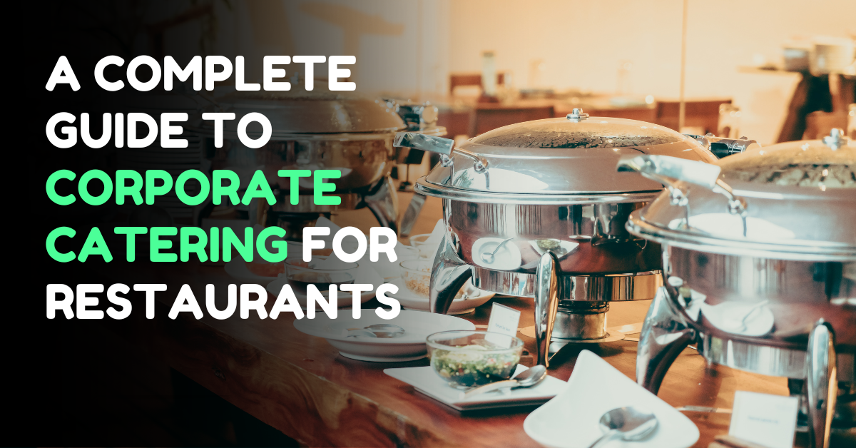 A Complete Guide to Corporate Catering for Restaurants